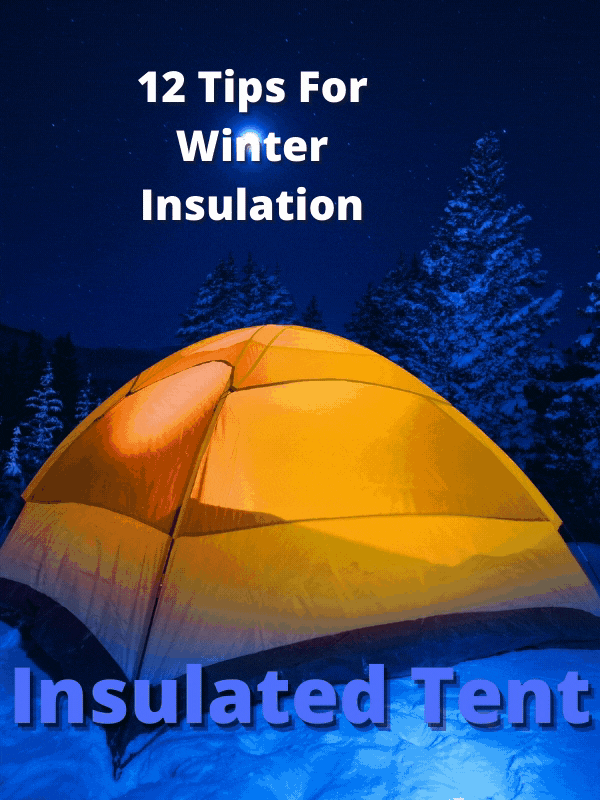 Create an Insulated Tent for Winter Camping [12 Practical Tips]
